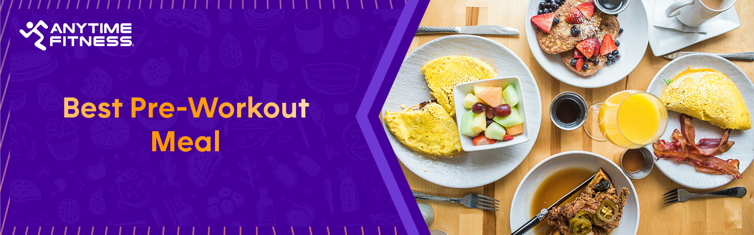 Best-Pre-Workout-Meal - Anytime Fitness