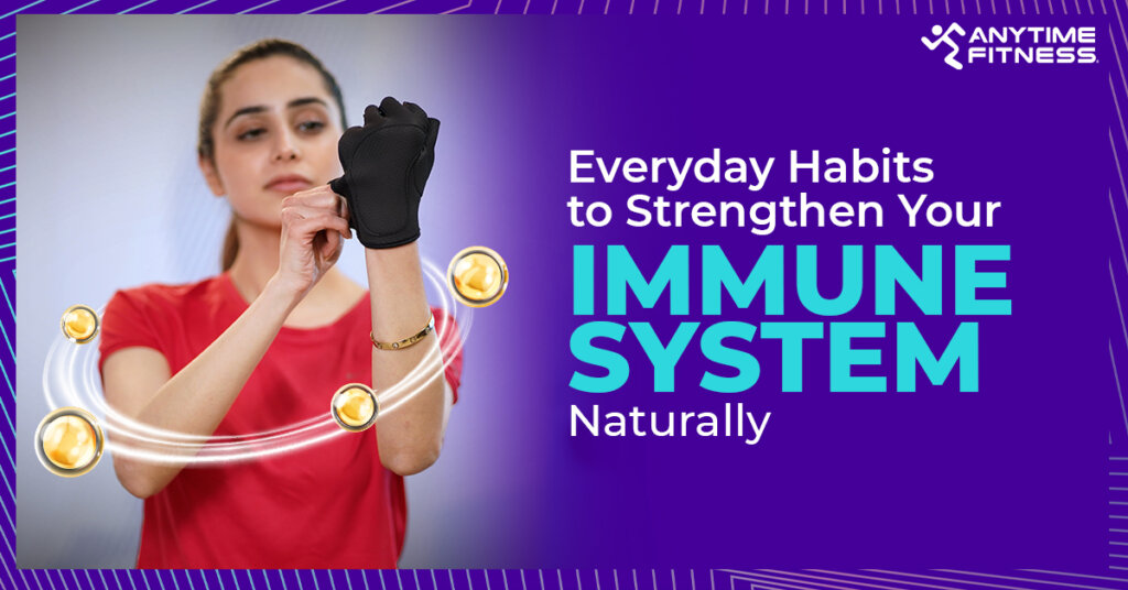 Everyday Habits to Strengthen Your Immune System Naturally
